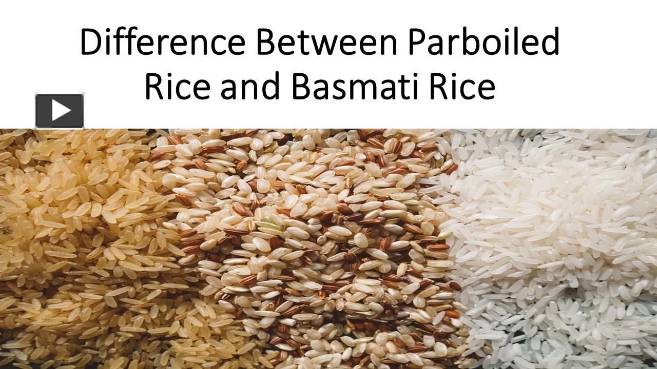 PPT – Difference Between Parboiled Rice and Basmati Rice PowerPoint ...
