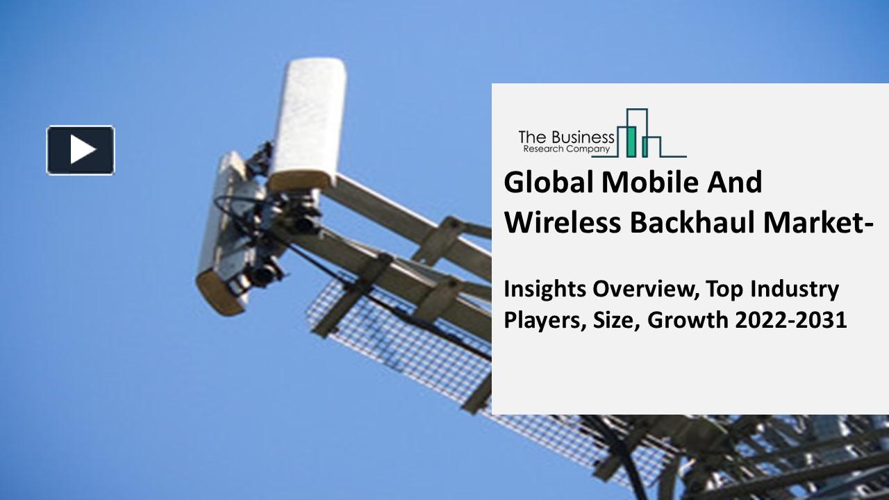 PPT – Mobile And Wireless Backhaul Market- Insights Overview, Top ...