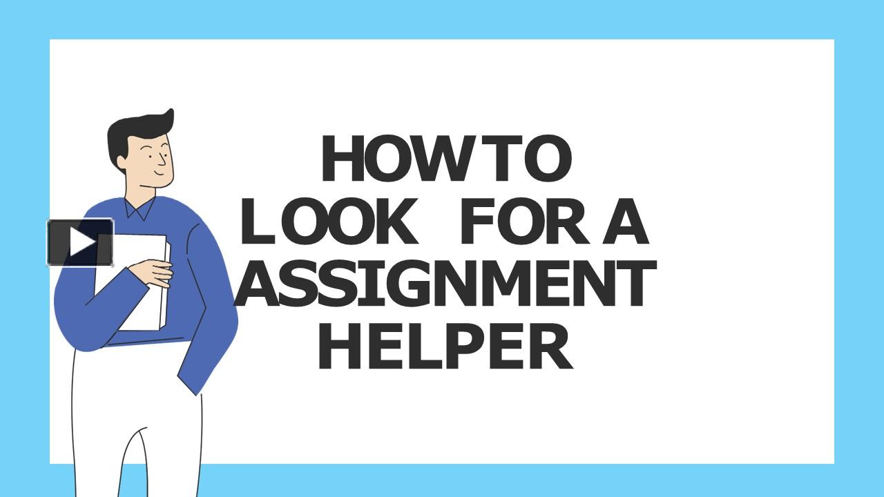 How to look for a Assignment Helper (1) presentation | free to download