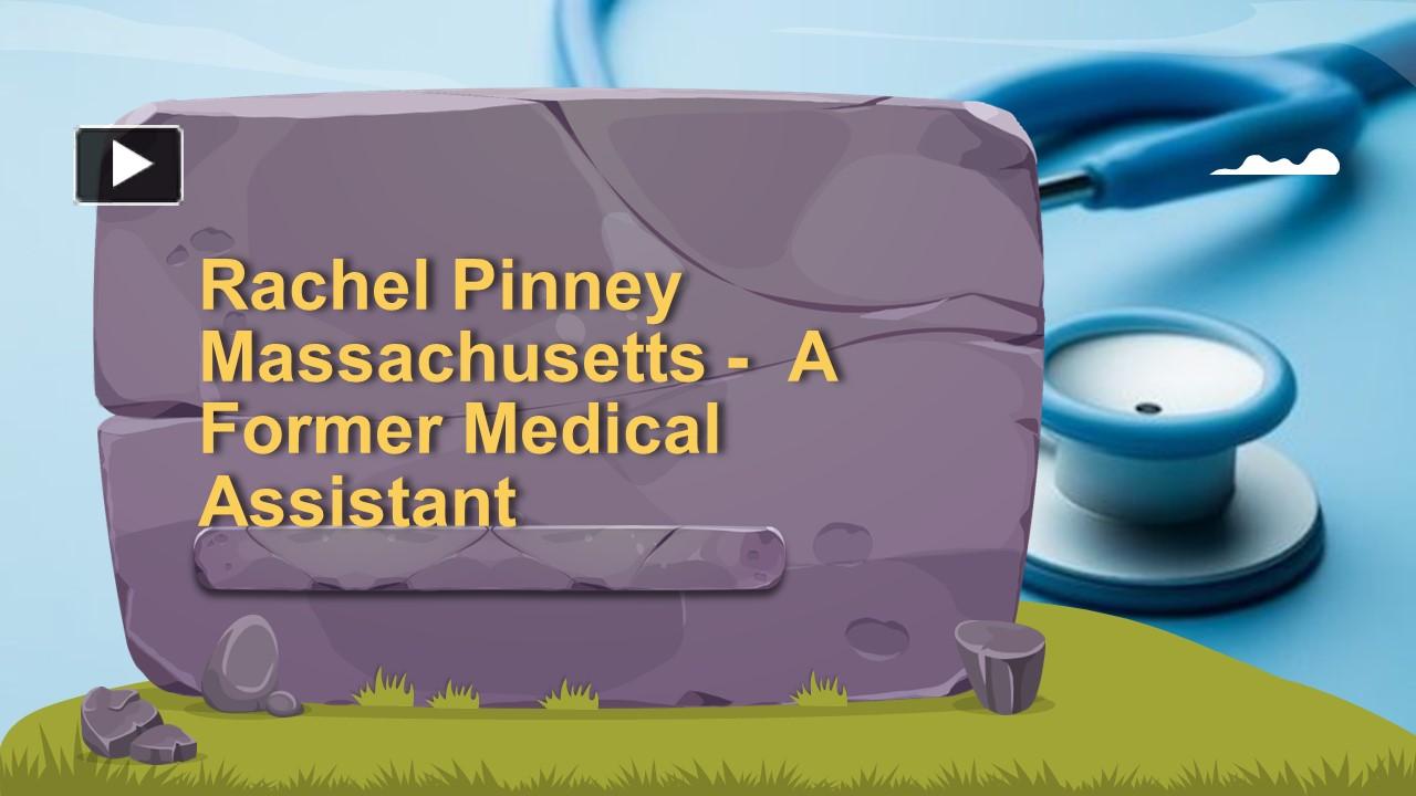 PPT – Rachel Pinney Massachusetts - A Former Medical Assistant ...