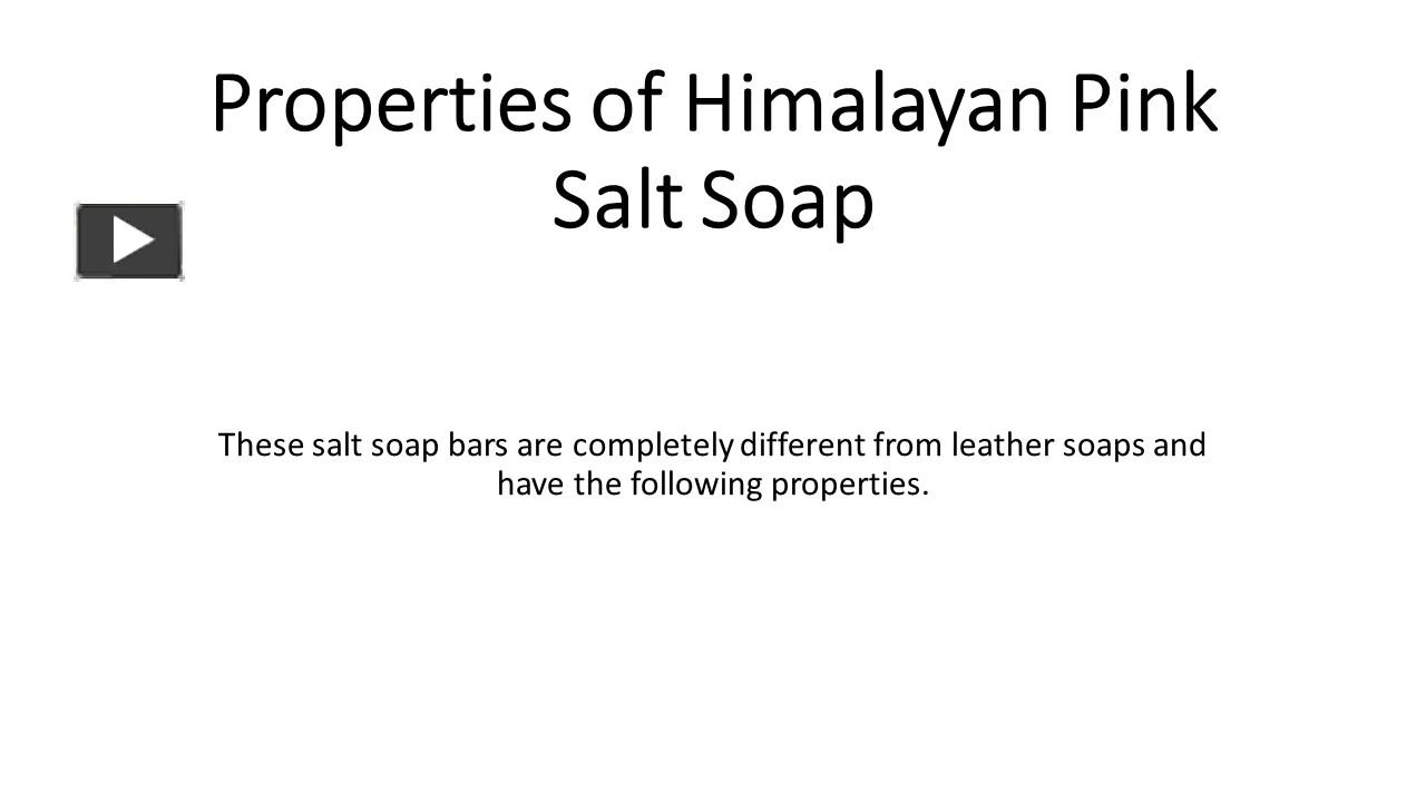 PPT – Properties of Himalayan Pink Salt Soap PowerPoint presentation ...