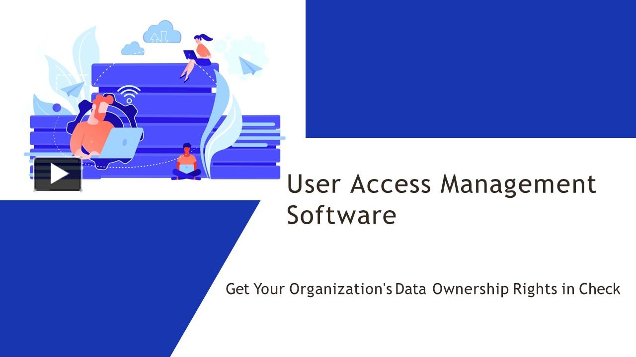 PPT – User Access Management Software: Get Your Organization's Data ...