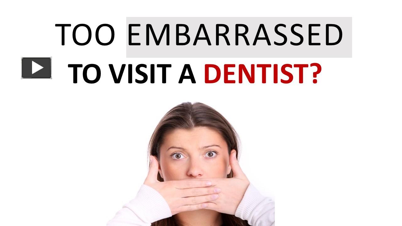 PPT – Too Embarrassed to Visit a Dentist? PowerPoint presentation ...