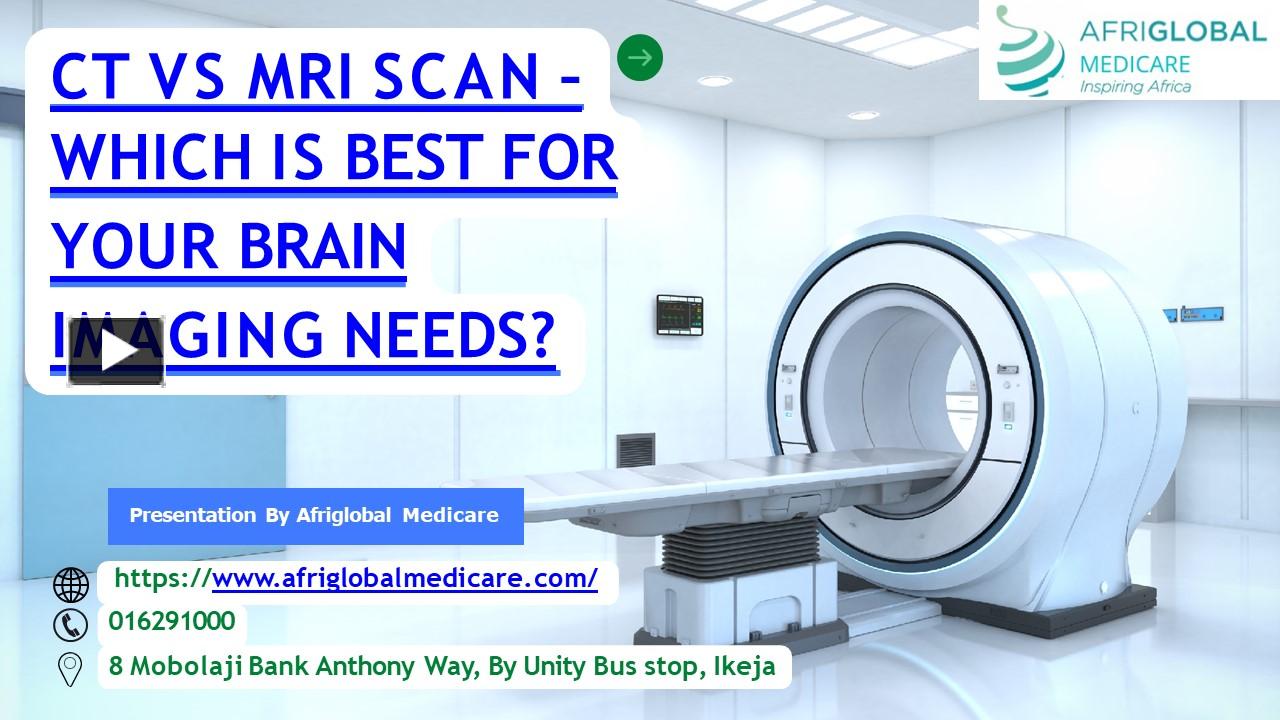 PPT – CT VS MRI SCAN – WHICH IS BEST FOR YOUR BRAIN IMAGING NEEDS ...