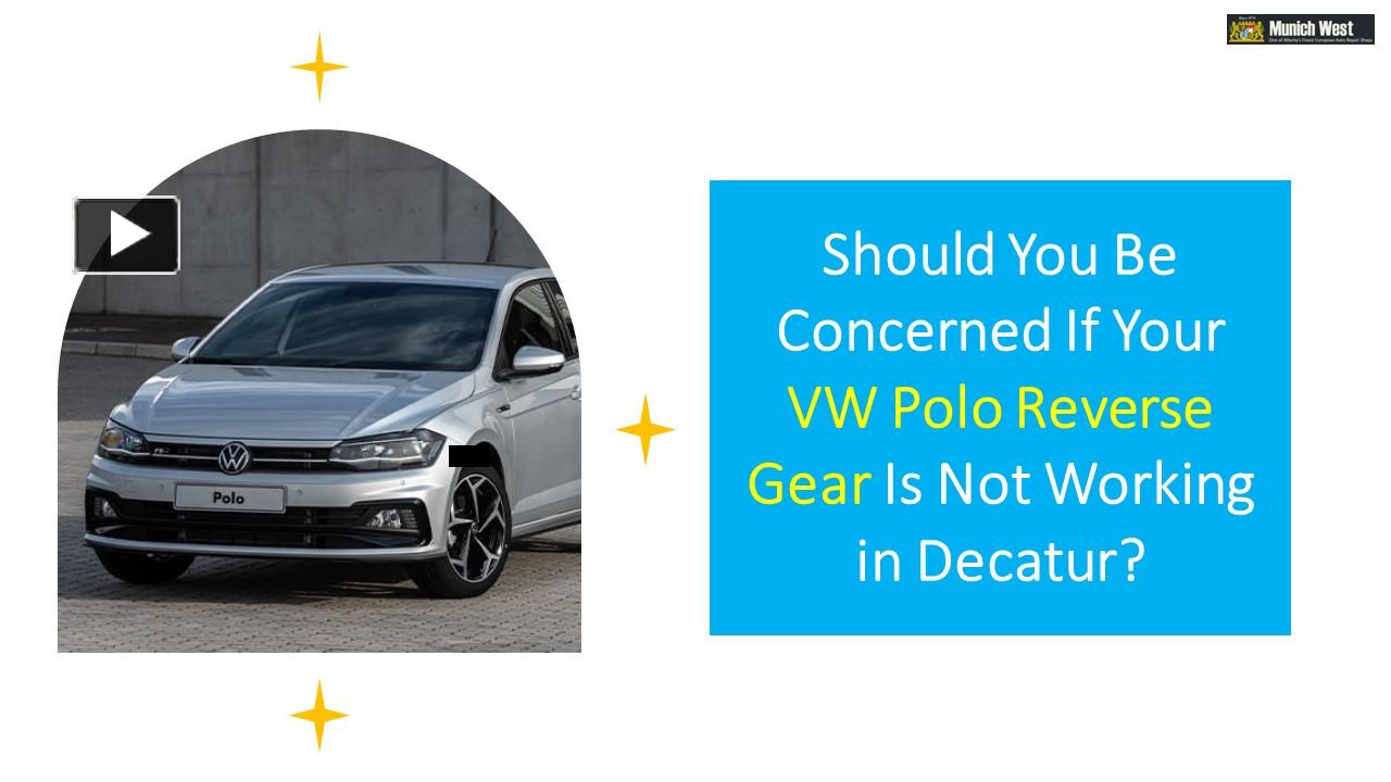 Should You Be Concerned If Your VW Polo Reverse Gear Is Not Working in ...