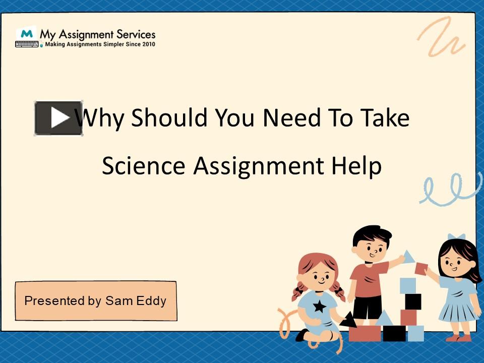 PPT – Why Should You Need To Take Science Assignment Help PowerPoint ...