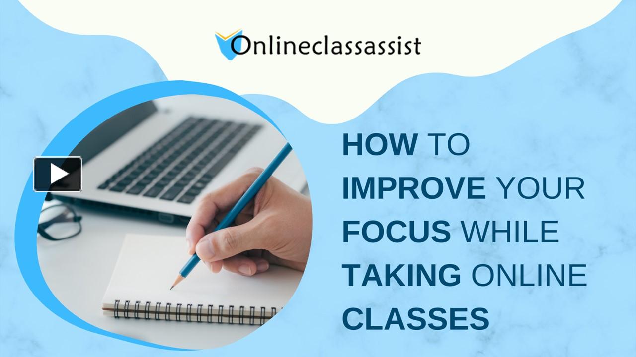 PPT – Tips To Improve Your Focus While Taking Online Classes PowerPoint ...