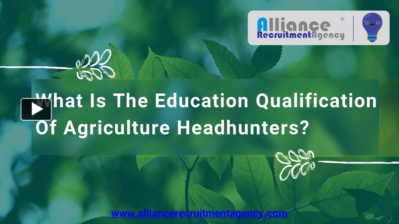 PPT – What is the education qualification of agriculture headhunters ...