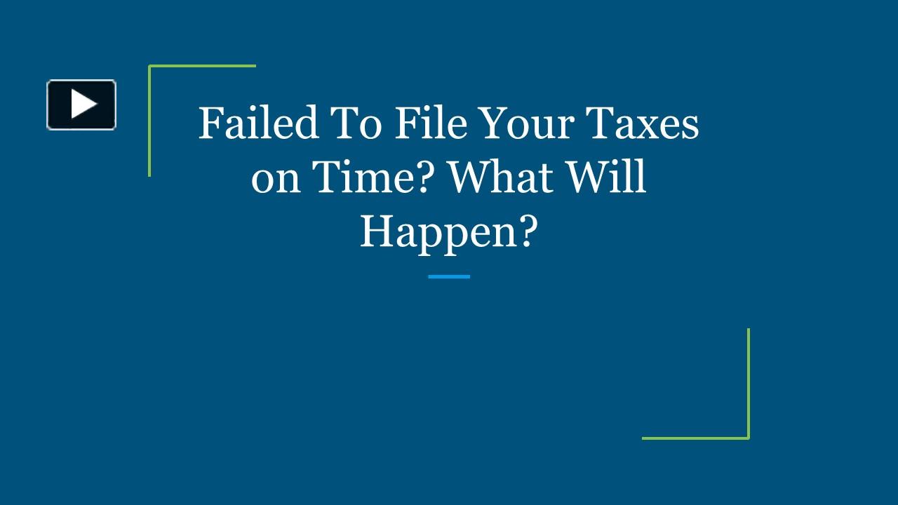 Failed To File Your Taxes on Time? What Will Happen? presentation ...