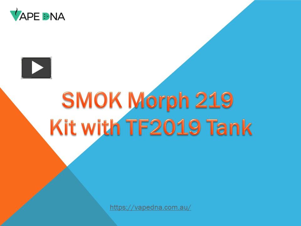 PPT – SMOK Morph 219 Kit with TF2019 Tank PowerPoint presentation ...
