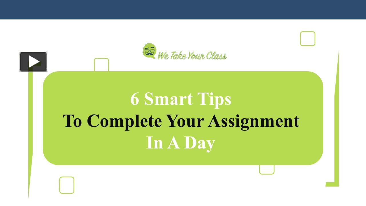6 Smart Tips To Complete An Assignment In A Day presentation | free to ...