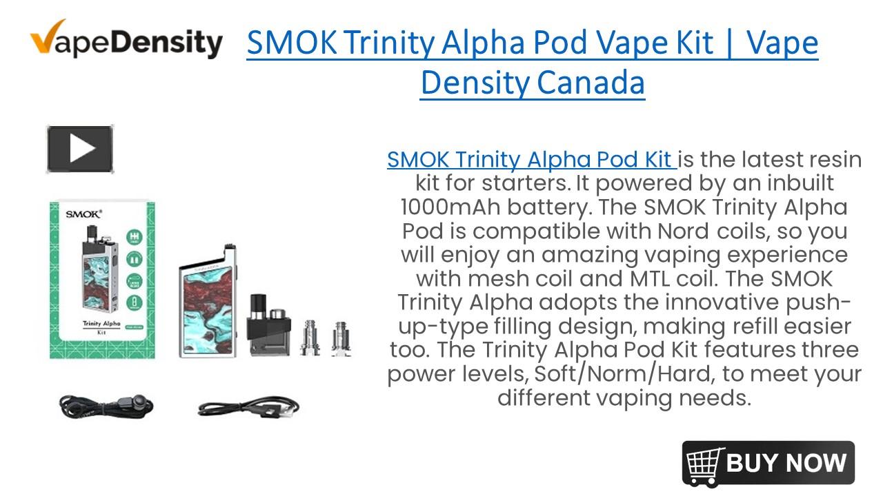 PPT – https://www.vapedensity.ca/product/smok-trinity-alpha-pod-kit ...