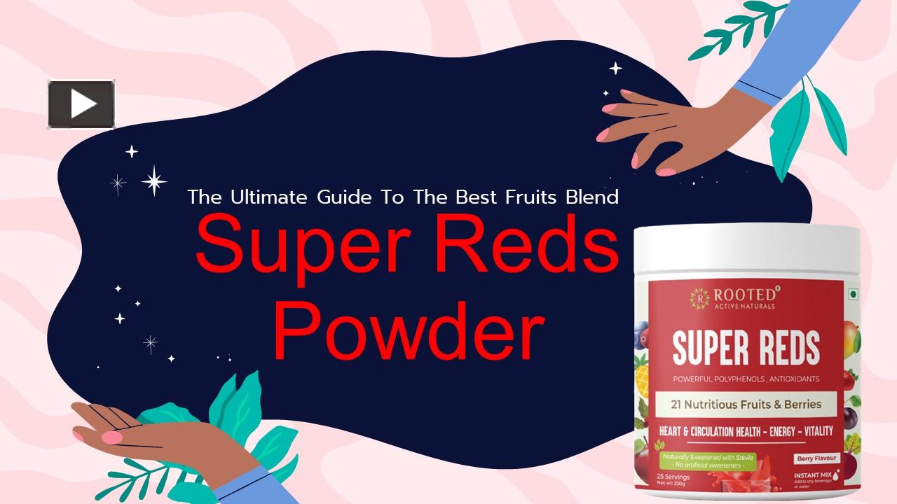 PPT – The Ultimate Guide To The Best Fruits Blend: Super Reds Powder ...
