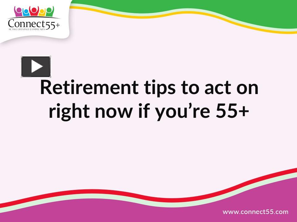 PPT – Retirement Tips to Act on Right Now if You’re 55+ PowerPoint ...