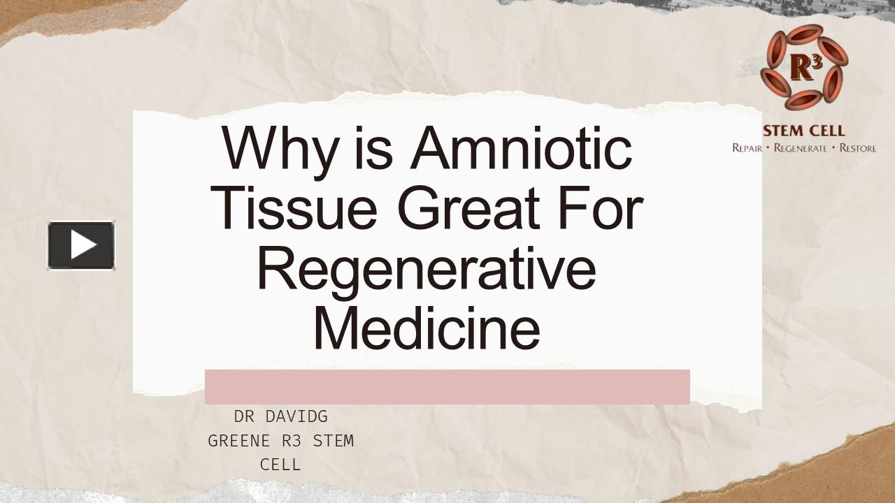 PPT – Why is Amniotic Tissue Great For Regenerative Medicine ...