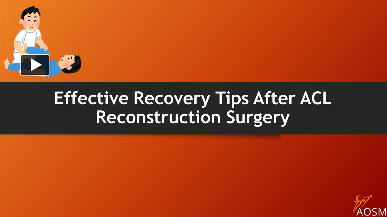 Effective Recovery Tips After ACL Reconstruction Surgery presentation ...