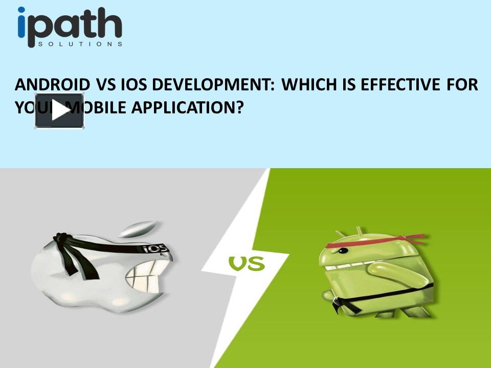 Android vs iOS Development: Which is Effective for Your Mobile ...