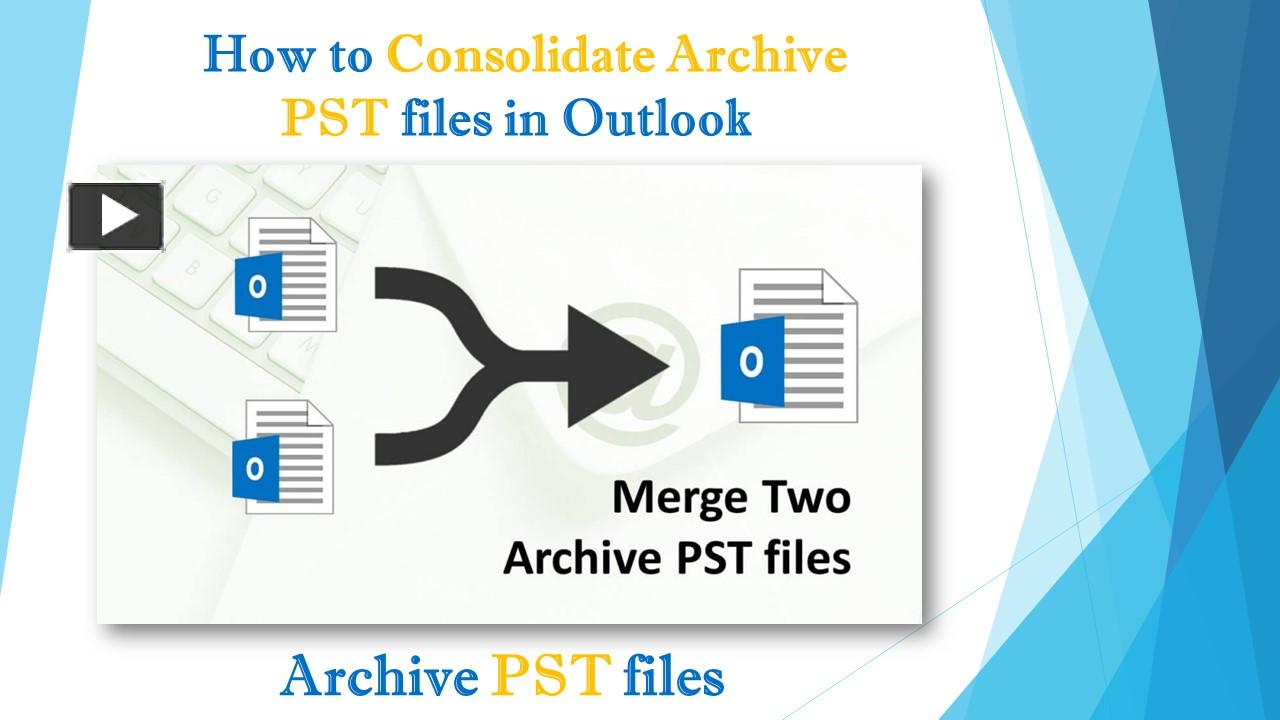 PPT – How to Consolidate Archive PST files in Outlook PowerPoint ...