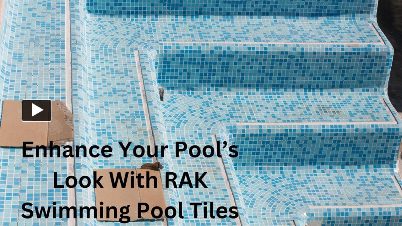 Enhance Your Pool’s Look With RAK Swimming Pool Tiles presentation ...