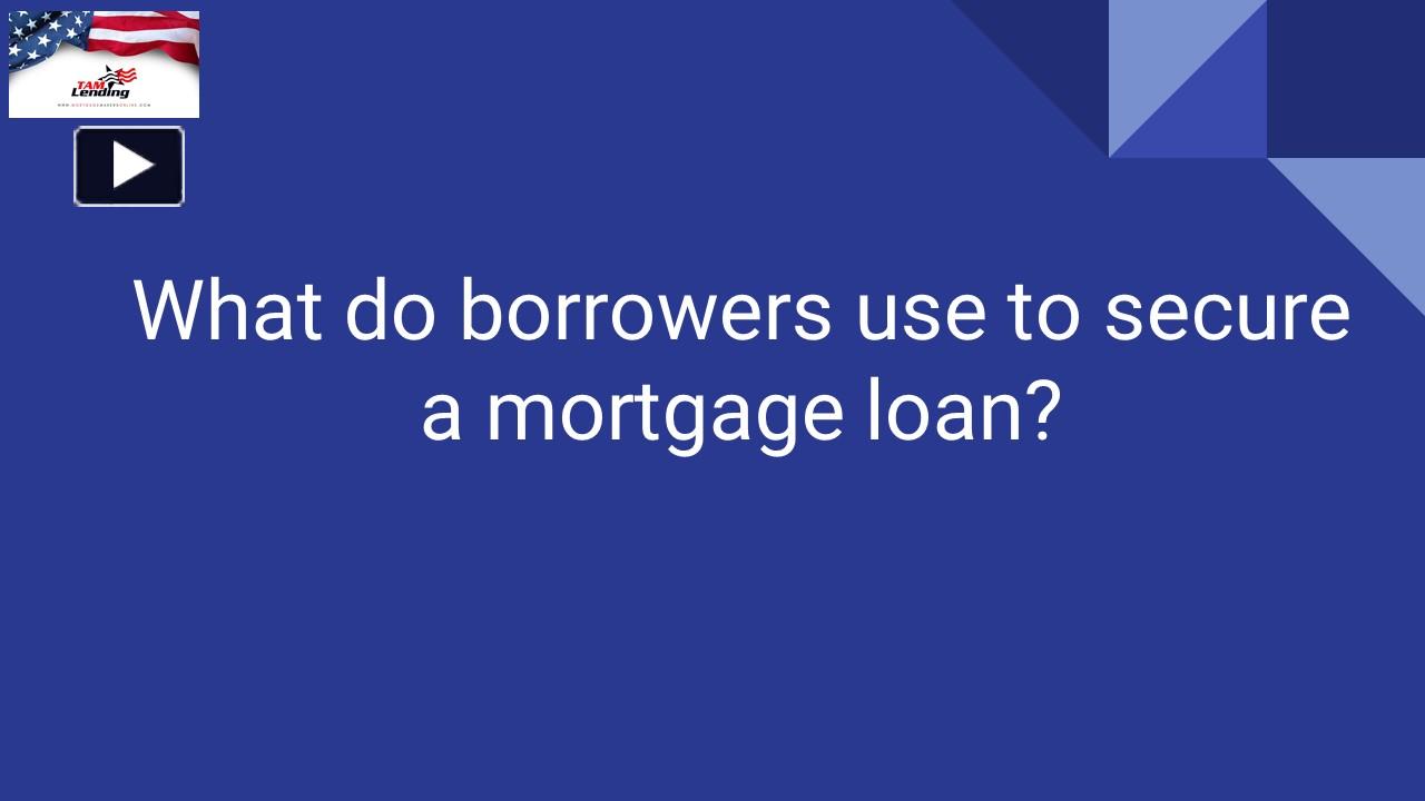PPT – What do borrowers use to secure a mortgage loan? PowerPoint ...