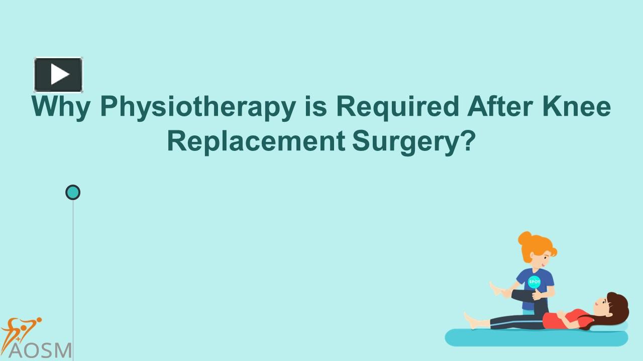 PPT – Why Physiotherapy is Required After Knee Replacement Surgery ...