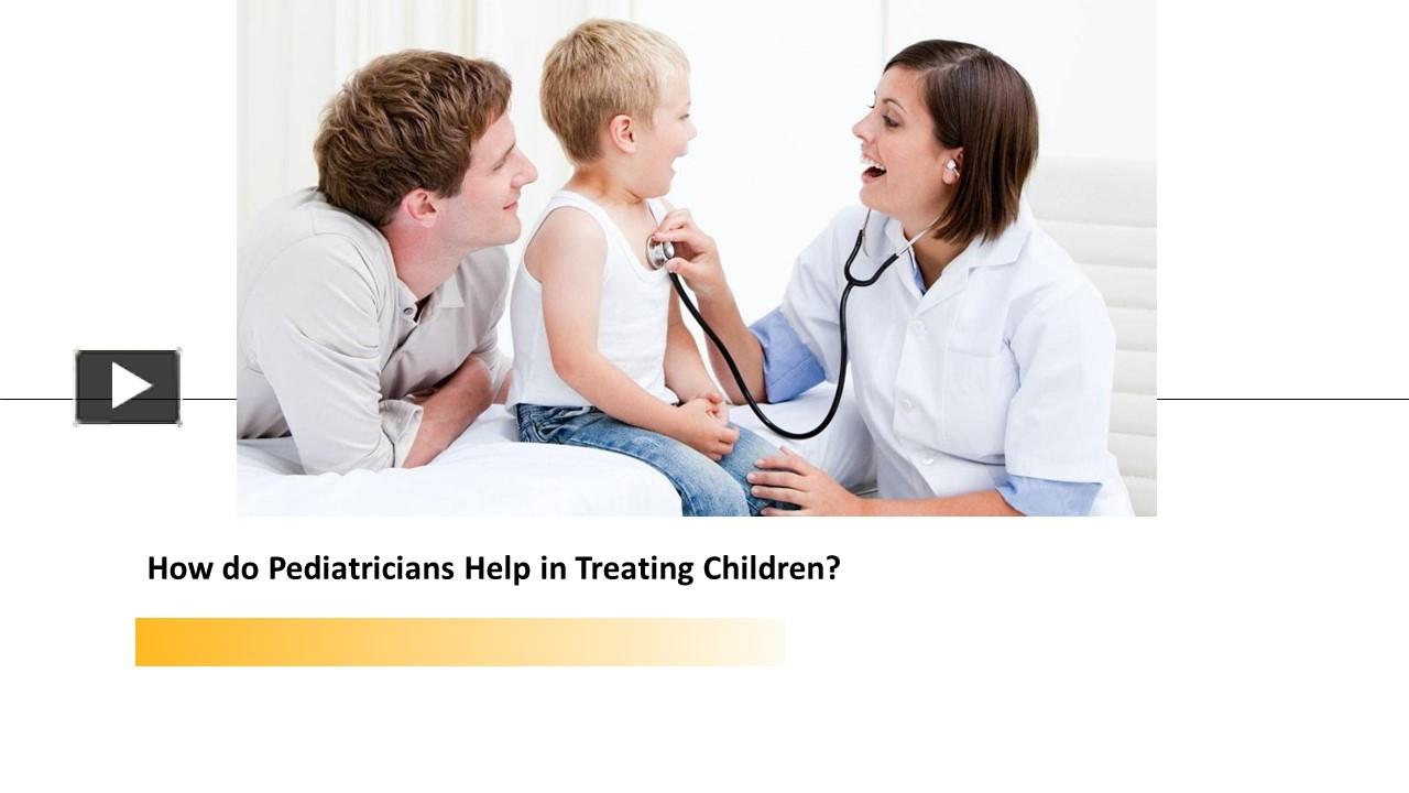 PPT – How do Pediatricians Help in Treating Children? PowerPoint ...