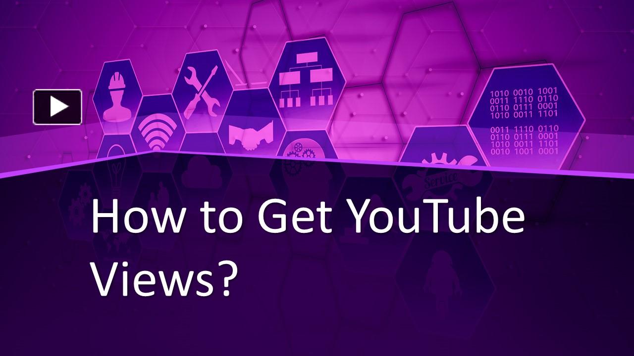 PPT – How to Get YouTube Views? PowerPoint presentation | free to ...