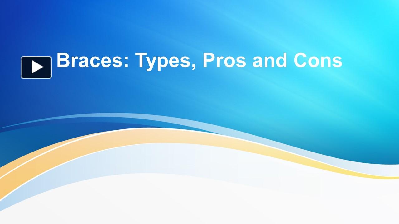 PPT – Braces: Types, Pros and Cons PowerPoint presentation | free to ...