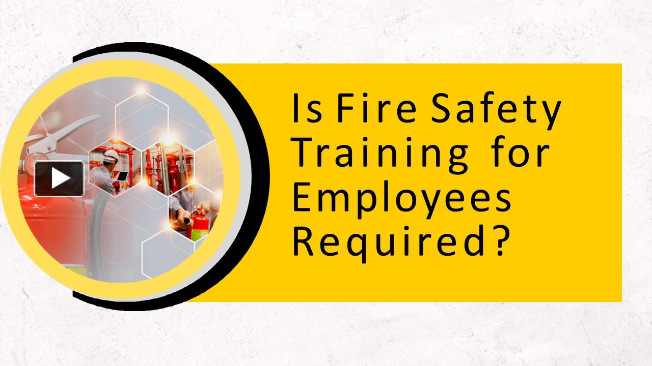 Is Fire Safety Training for Employees Required? presentation | free to ...