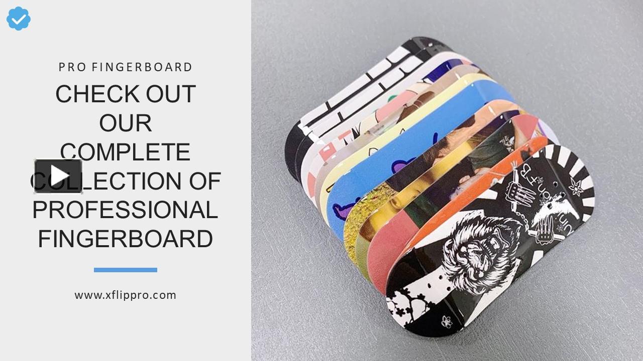 Check Out Our Complete Collection Of Professional Fingerboard ...