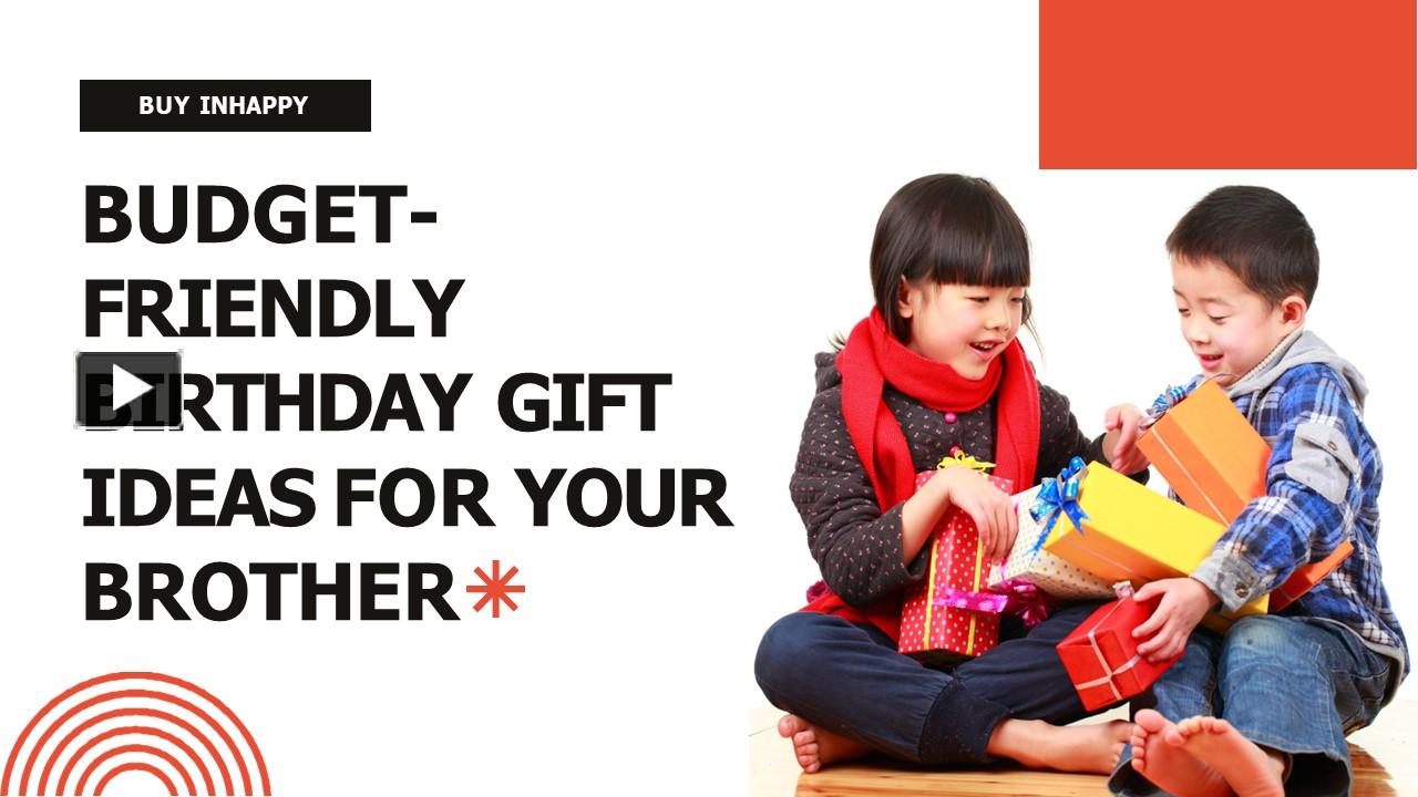 PPT – Budget-Friendly Birthday Gift Ideas For Your Brother PowerPoint ...