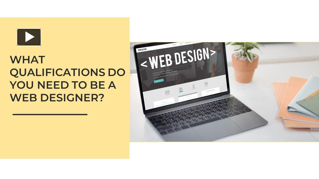 PPT – WHAT QUALIFICATIONS DO YOU NEED TO BE A WEB DESIGNER? PowerPoint ...