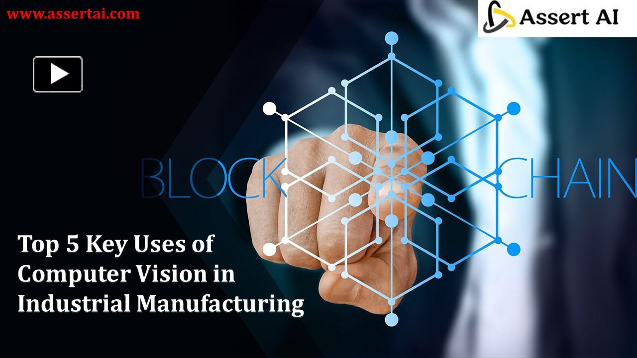 PPT – Top 5 Key Uses of Computer Vision in Industrial Manufacturing ...