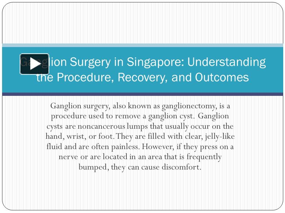 PPT – Ganglion Surgery in Singapore: Understanding the Procedure ...