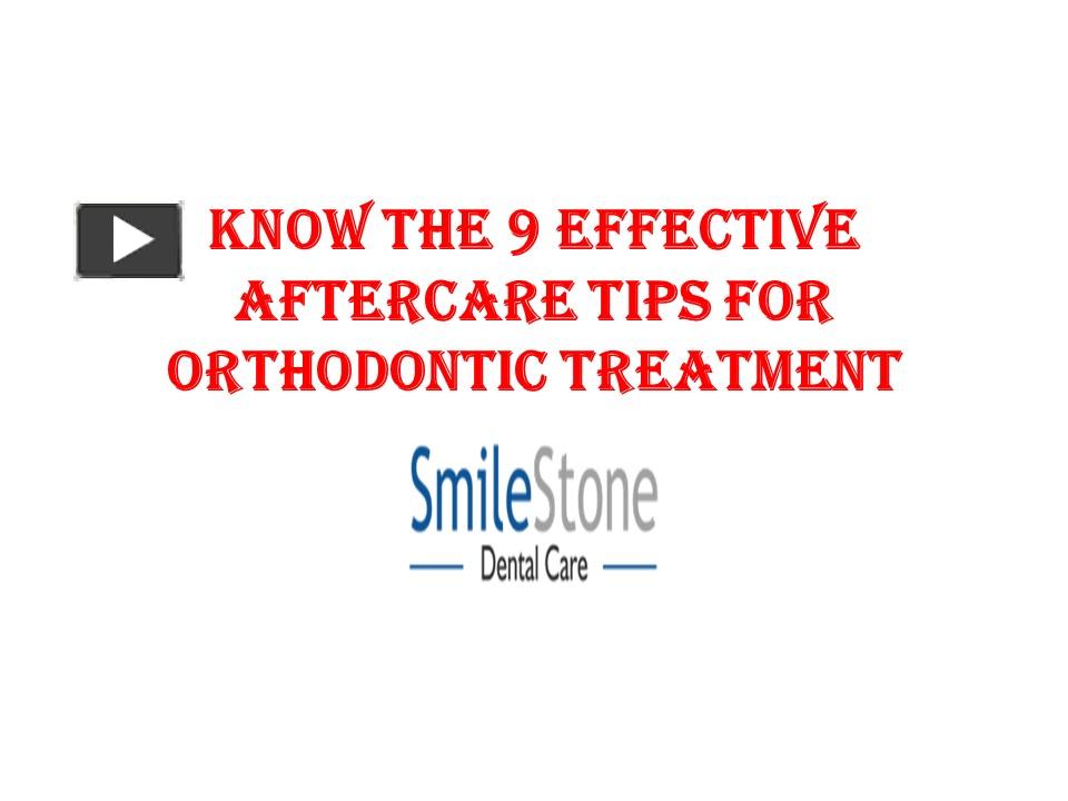 PPT – Know the 9 Effective Aftercare Tips for Orthodontic Treatment ...