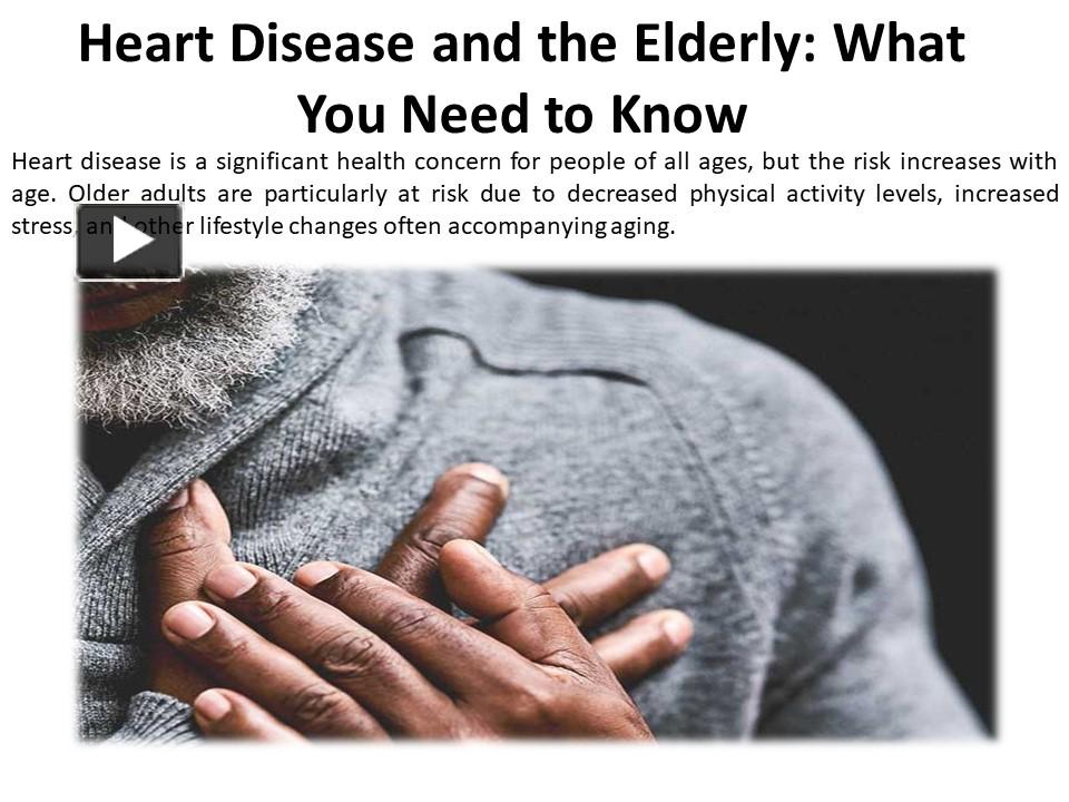 Heart disease and the elderly What You Should Understand presentation ...