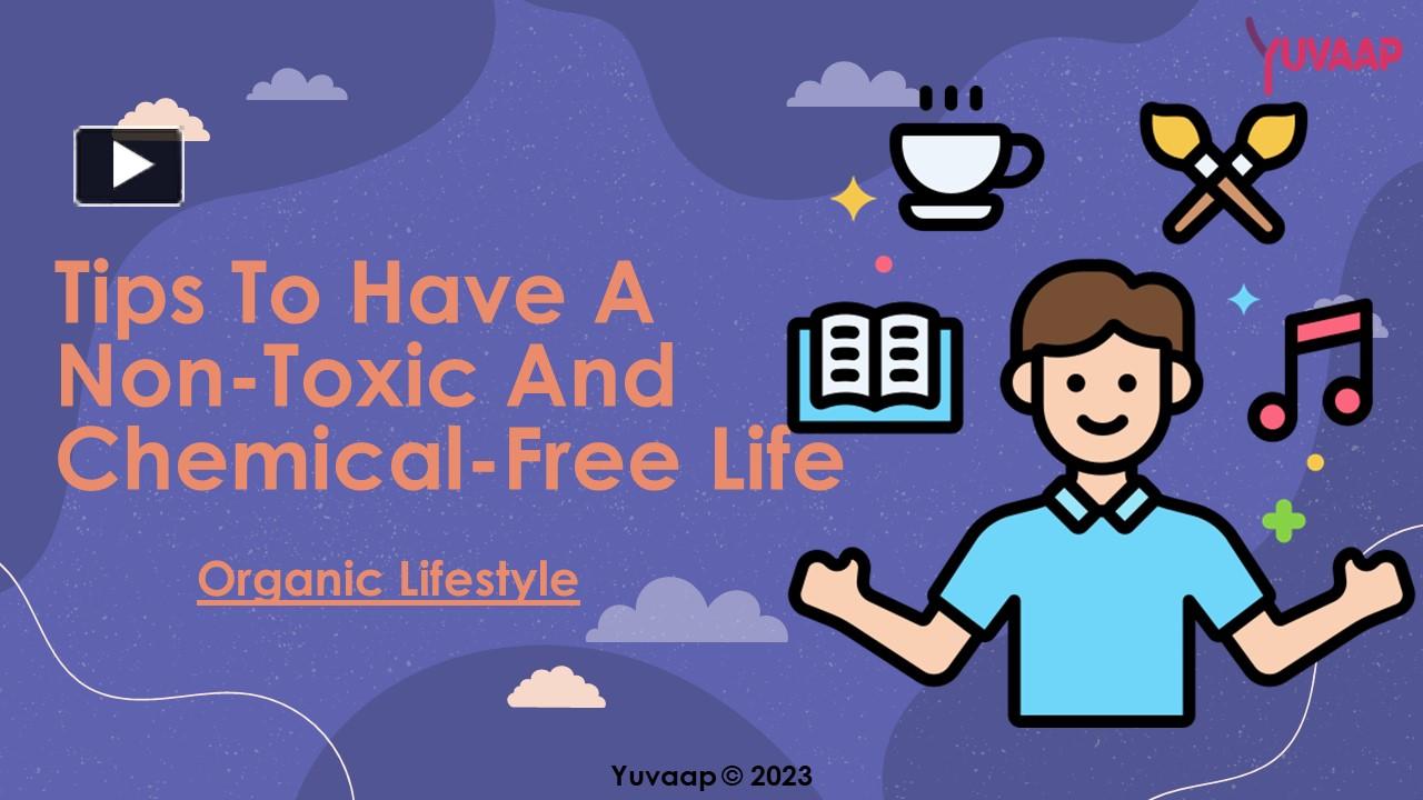 PPT – Ten Simple Tips To Have A Non-Toxic And Chemical Free Life ...