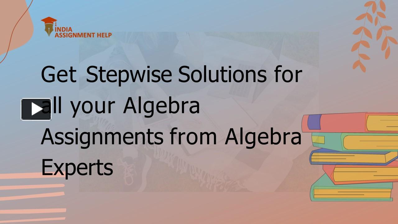PPT – Get Stepwise Solutions for all your Algebra Assignments from ...