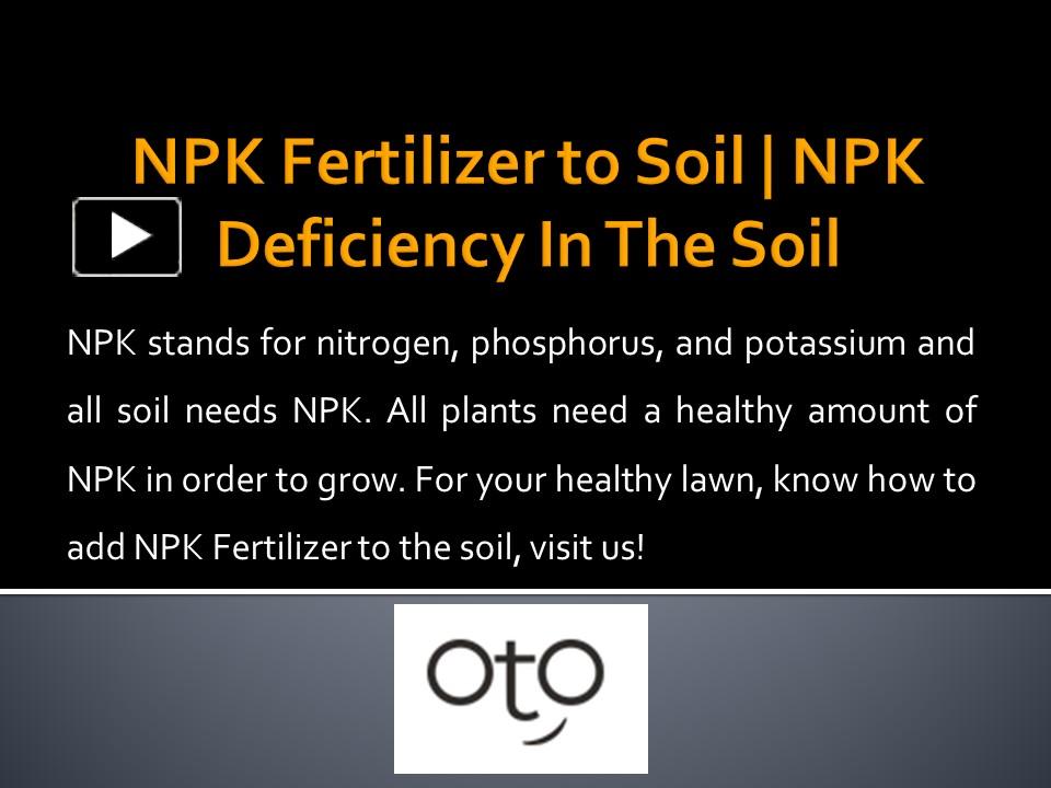 NPK Fertilizer to Soil | NPK Deficiency In The Soil presentation | free ...
