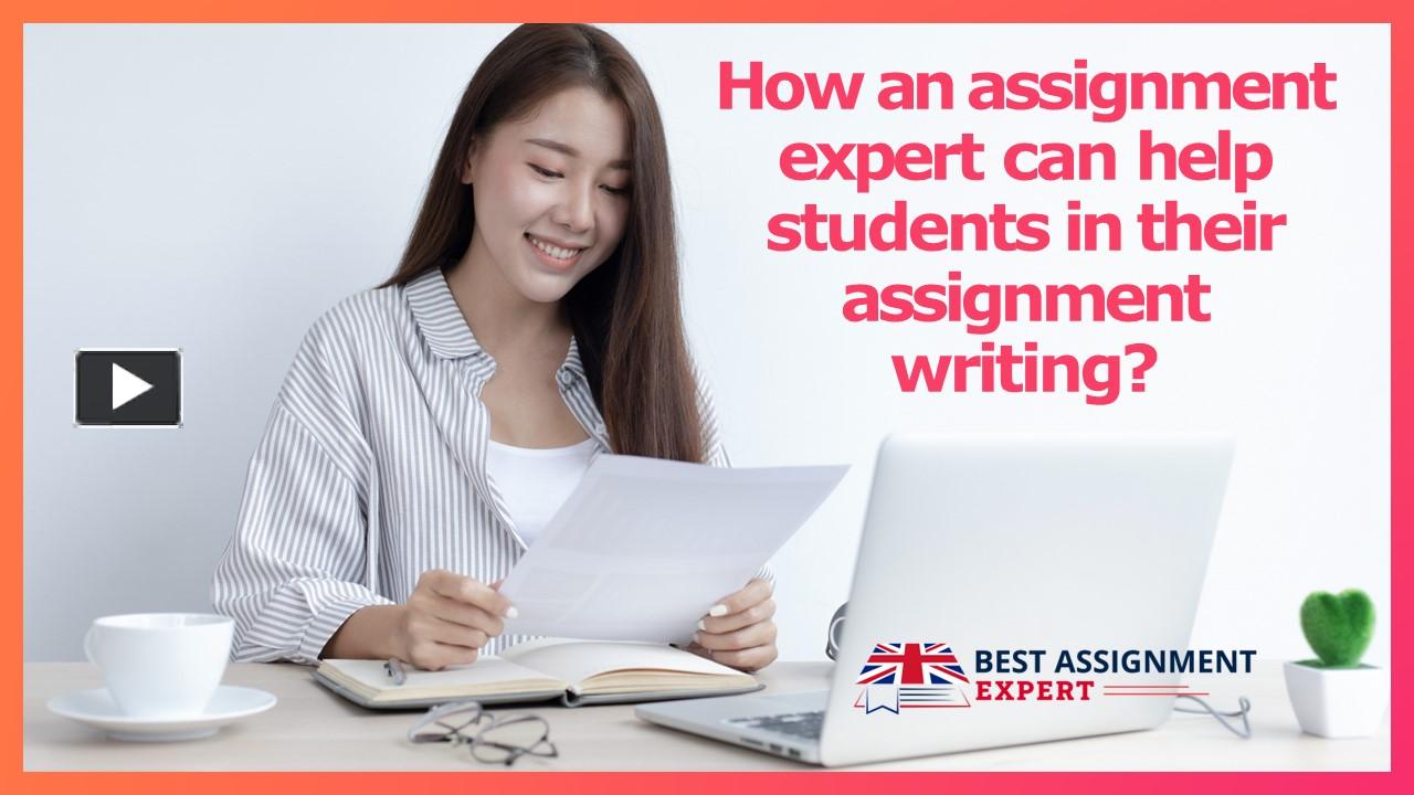 How an assignment expert can help students in their assignment writing ...
