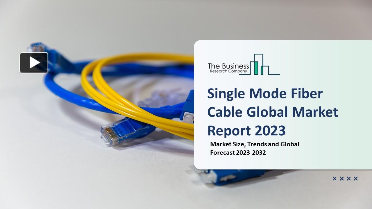 PPT – Single-Mode Fiber Cable Market Drivers, Industry Trends Report ...