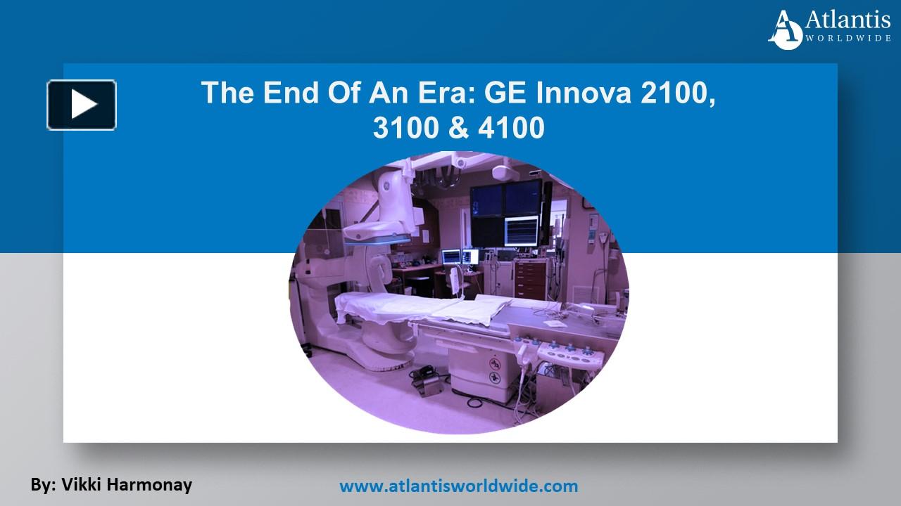 The End Of An Era: GE Innova 2100, 3100 & 4100 presentation | free to ...