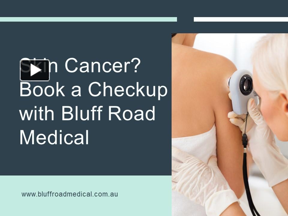 PPT – Skin Cancer? Book a Checkup with Bluff Road Medical PowerPoint ...