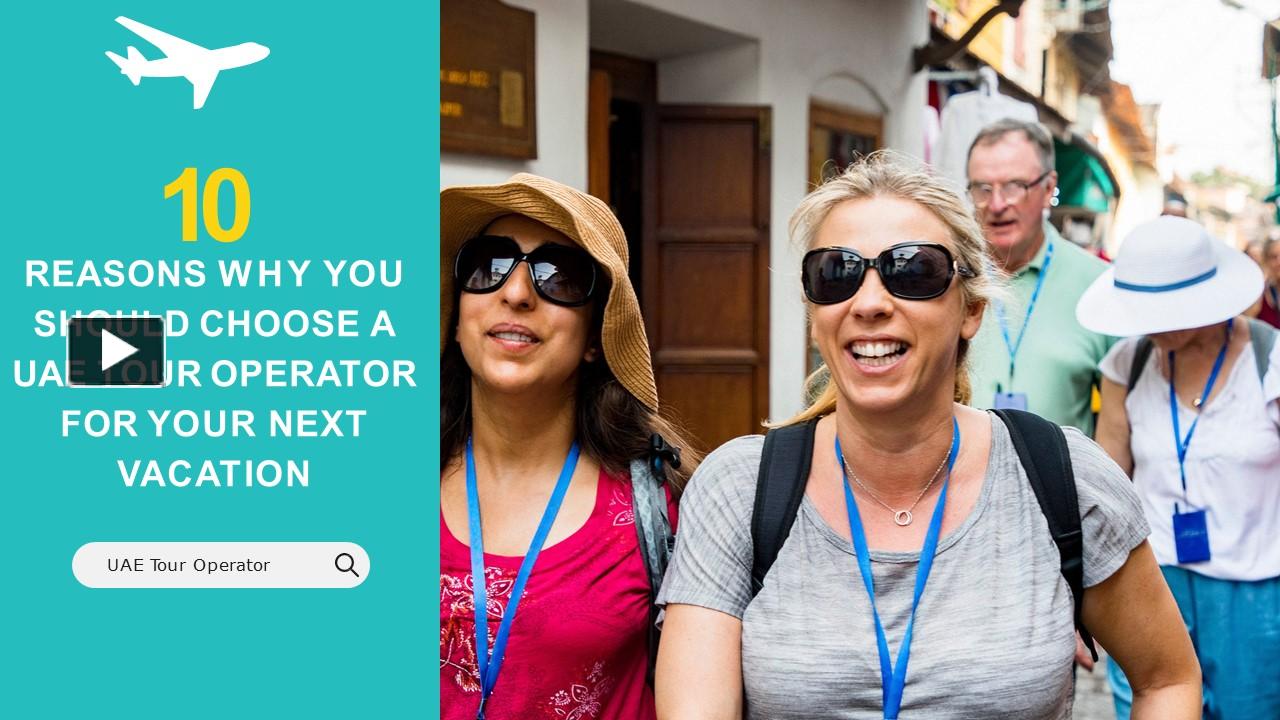 PPT – 10 Reasons Why You Should Choose a UAE Tour Operator for Your ...