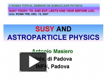 SUSY AND ASTROPARTICLE PHYSICS presentation | free to view