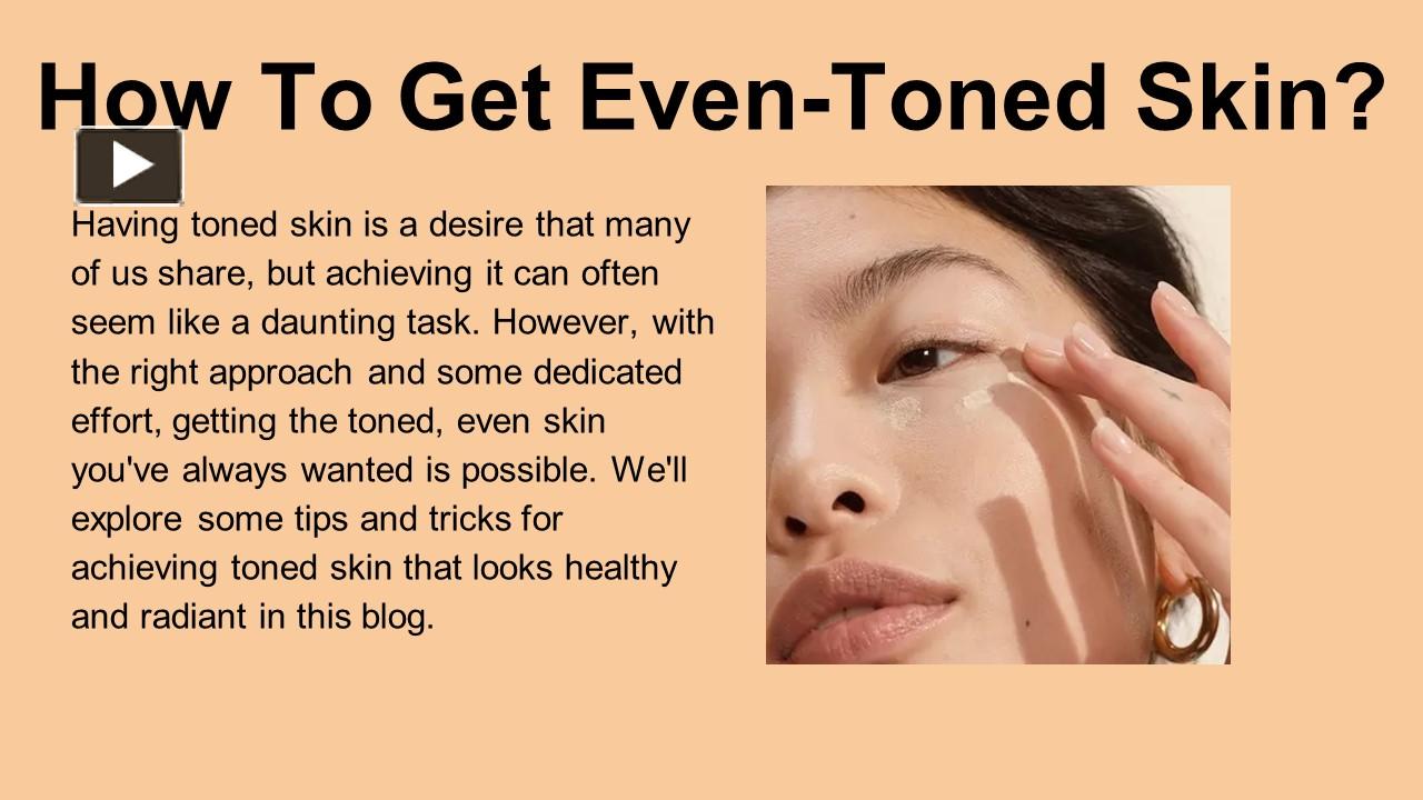 PPT – How To Get Even-Toned Skin? PowerPoint presentation | free to ...