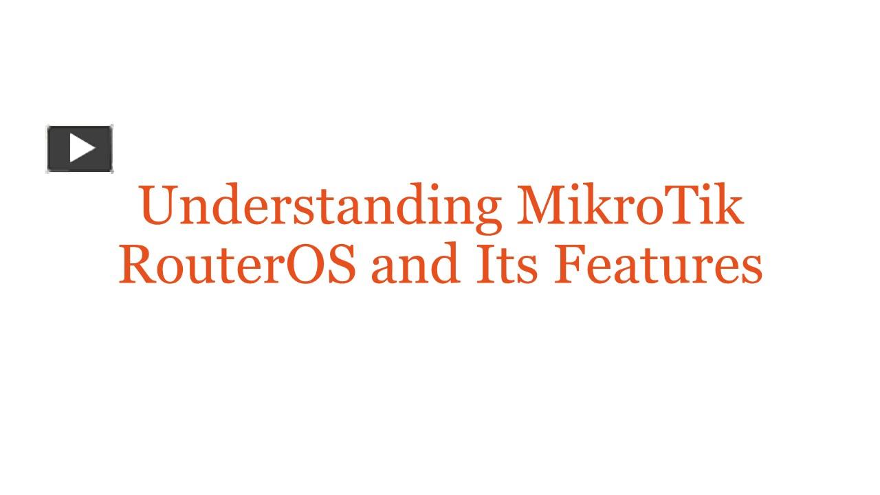 Understanding MikroTik RouterOS and Its Features presentation | free to ...