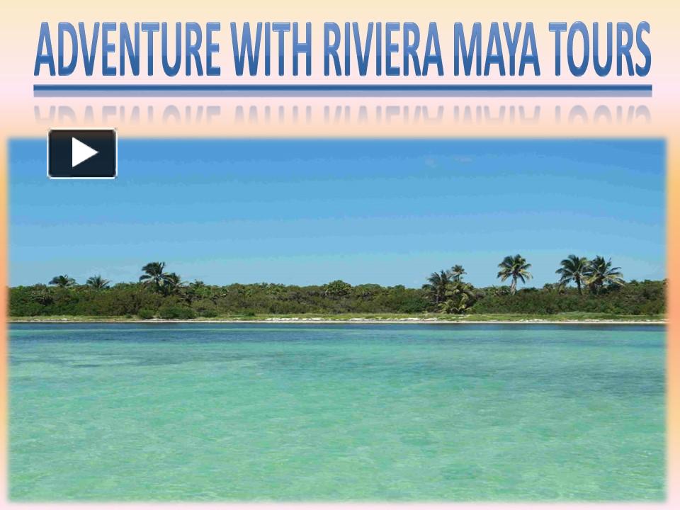 PPT – Adventure with Riviera Maya Tours PowerPoint presentation | free ...