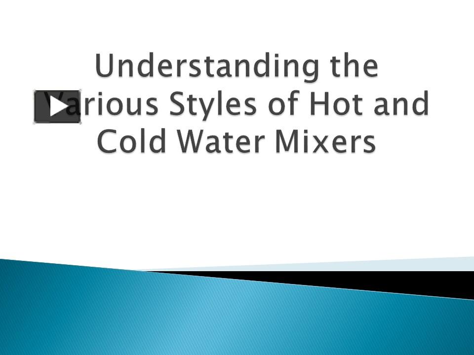 PPT – Understanding the Various Styles of Hot and Cold Water Mixers ...