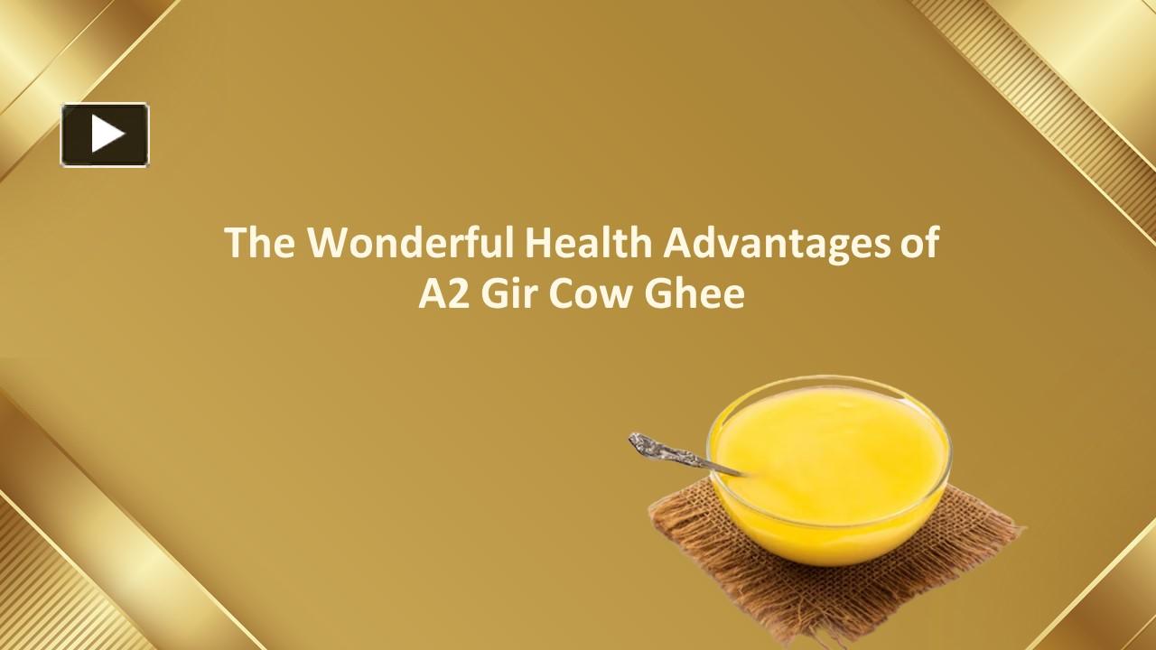 The Wonderful Health Advantages of A2 Gir Cow Ghee presentation | free ...